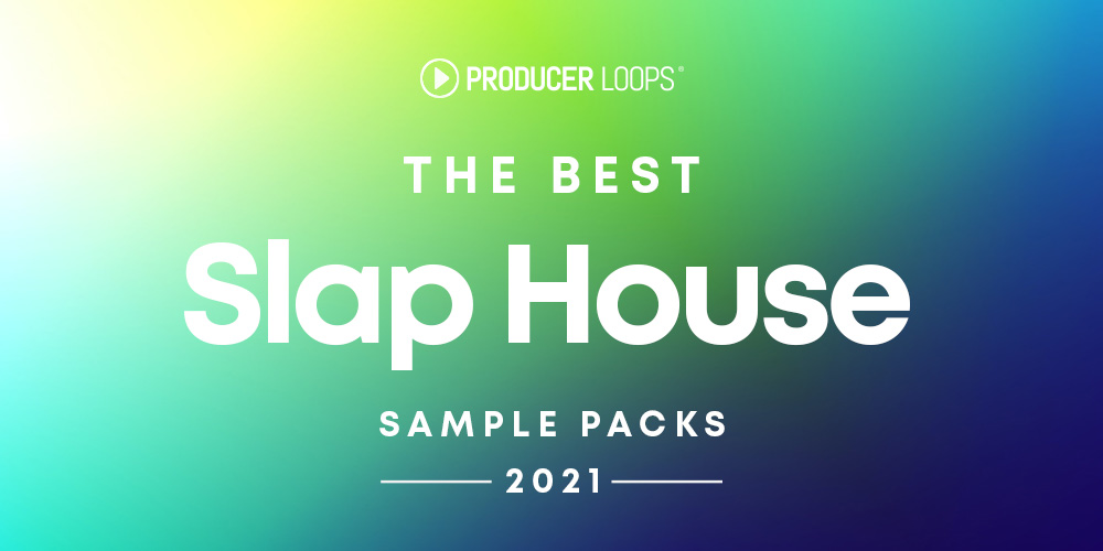 The Best Slap House Sample Packs Of 2021 | Producer Loops